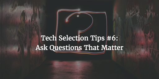 Tech Selection Tips #6: Ask Questions That Really Matter | Real Story Group
